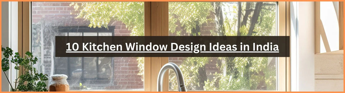 10 Best Kitchen Window Design Ideas in India – Ruhe