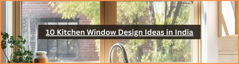 10 Best Kitchen Window Design Ideas in India – Ruhe