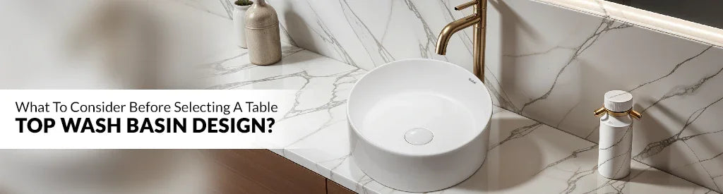What to consider before selecting a Table Top Wash Basin Design? – Ruhe