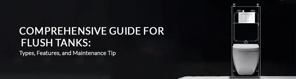 Comprehensive Guide for Flush Tanks: Types, Features, and Maintenance ...