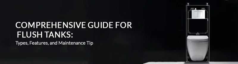 Comprehensive Guide for Flush Tanks: Types, Features, and Maintenance ...