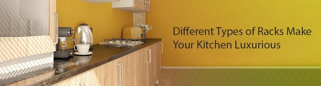 Different Types of Racks Make Your Kitchen Luxurious – Ruhe